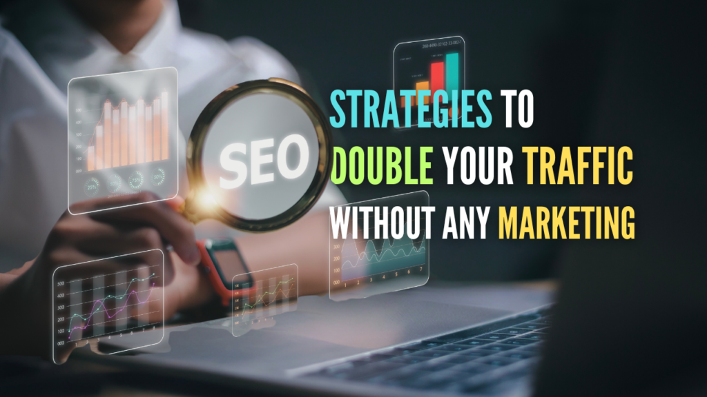 4 strategies to double your traffic without any marketing - Scrowp