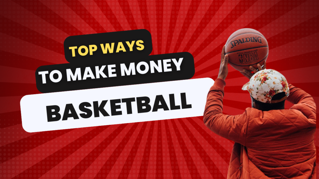 How to Make Money From Your Love of Basketball - Scrowp