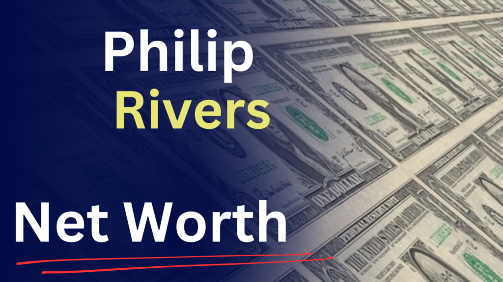 Philip Rivers Net Worth in 2025 - Scrowp
